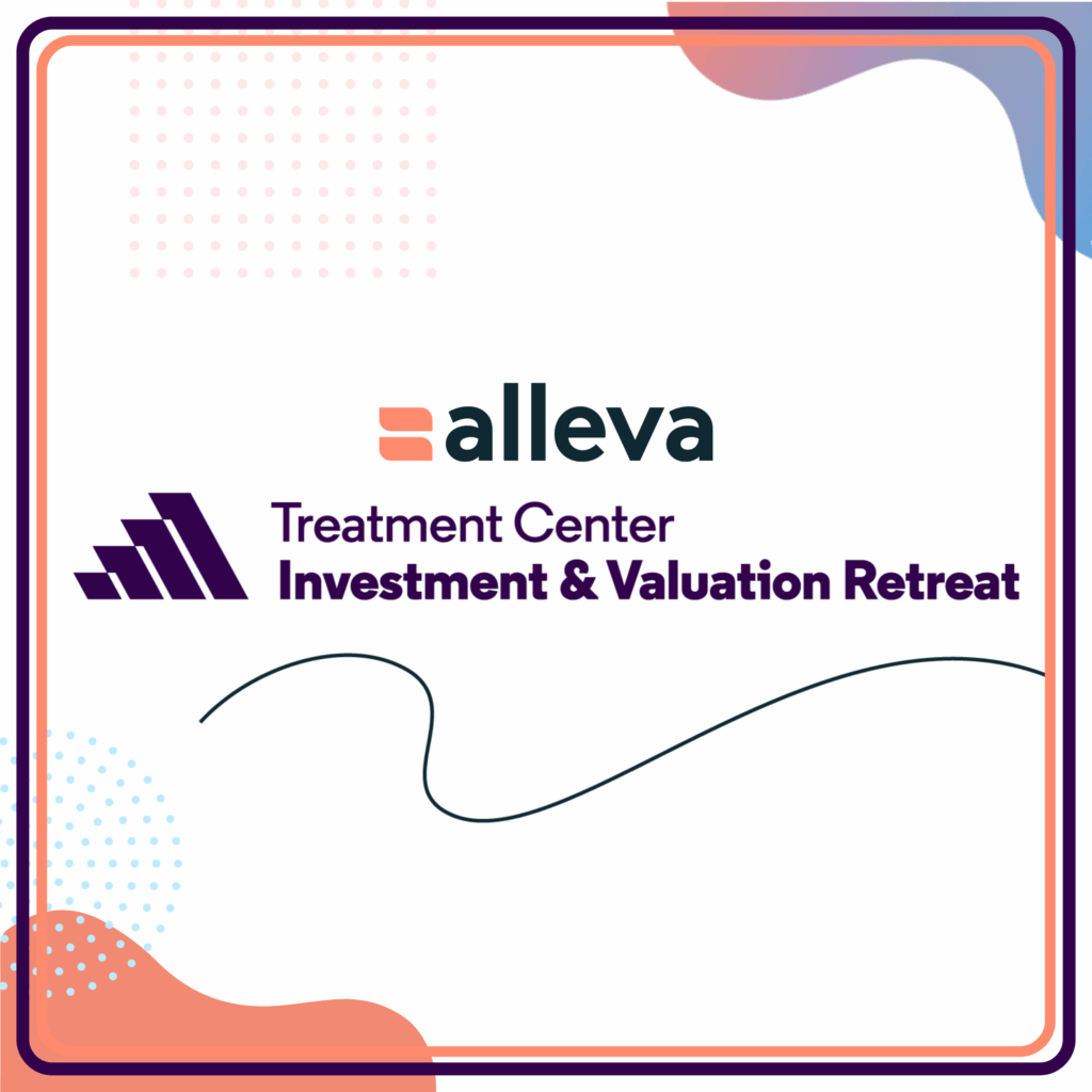Treatment Center Investment & Valuation Retreat 2025 - Alleva